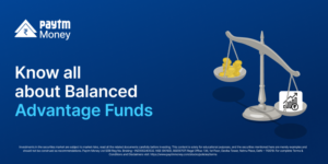 Balanced Advantage Funds: Balancing Portfolios Made Easy | Paytm Money Blog