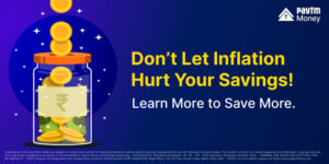 Inflation – The Silent Wealth Eroder You Can’t Ignore! | Paytm Money Blog