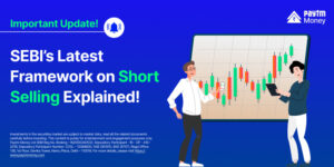 Understanding SEBI’s Updated Framework for Short Selling | Paytm Money Blog