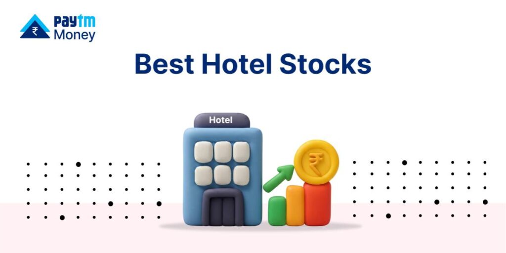 Hotel Stocks in India to Buy in 2025 - Paytm Money Blog